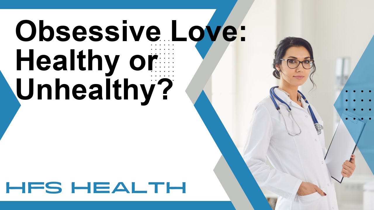 Understanding Obsessive Love: Signs, Risks, and How to Foster Healthy ...