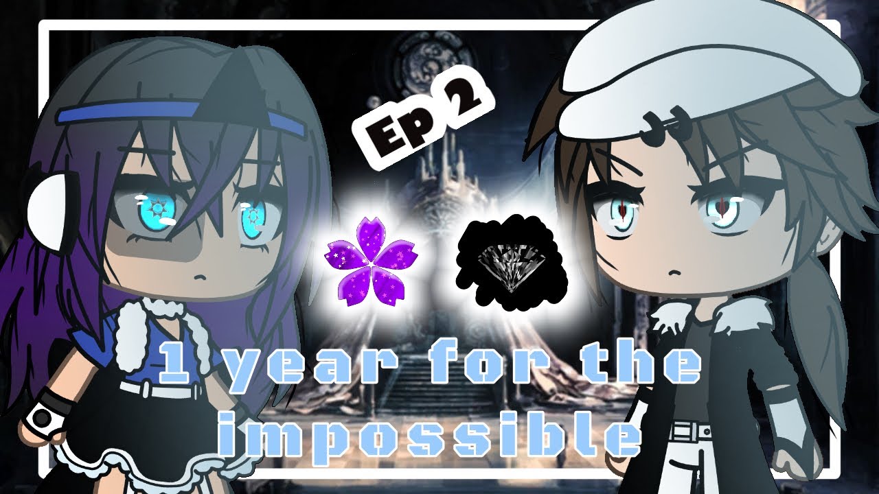 1 YEAR FOR THE IMPOSSIBLE / gacha life series / original ? / Episode 2 ...