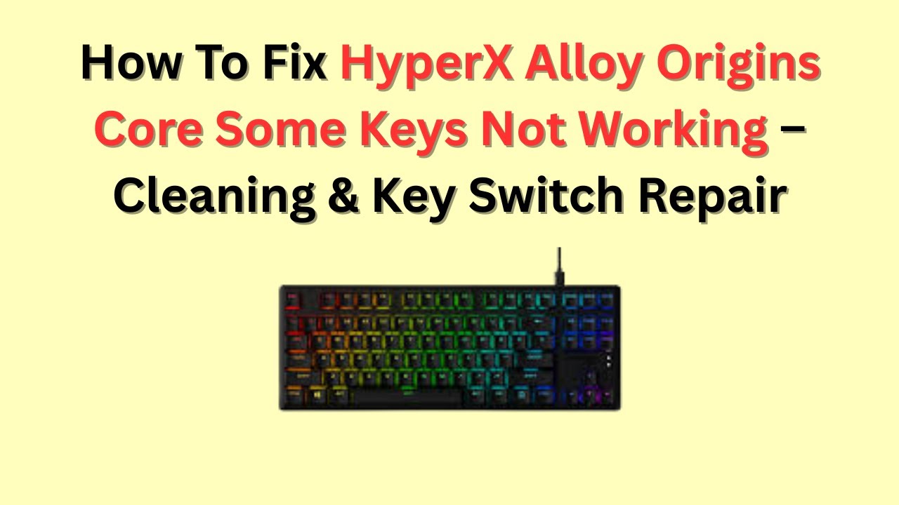 How To Fix HyperX Alloy Origins Core Some Keys Not Working – Cleaning ...
