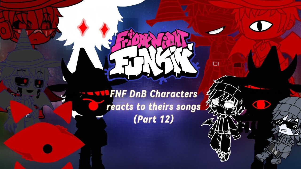 FNF DnB Characters reacts to theirs songs (Part 12) - YouTube