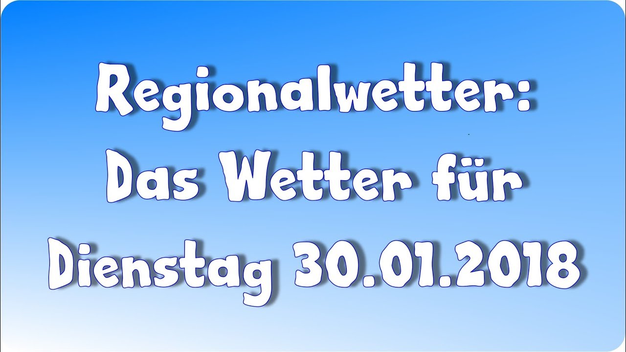 Wettervorhersage / Wetterbericht / für Dienstag den 30.01.2018 - YouTube