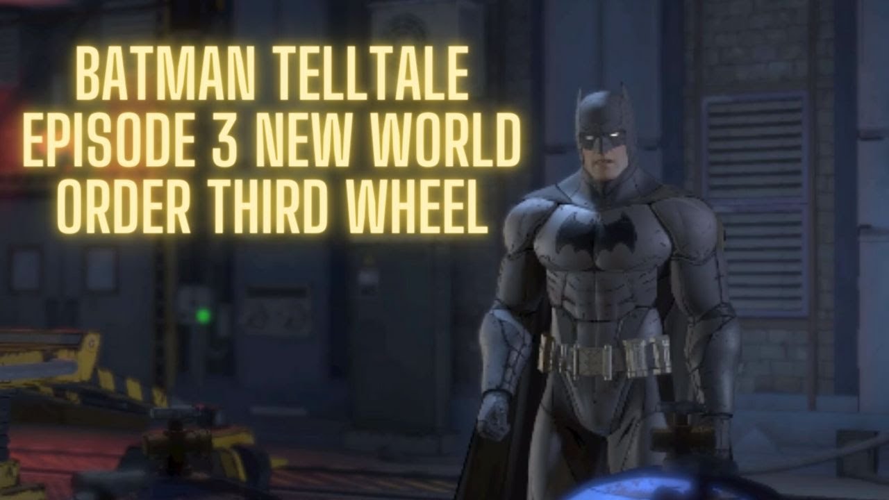 Batman Telltale Episode 3 New World Order Third Wheel Part 10 - YouTube