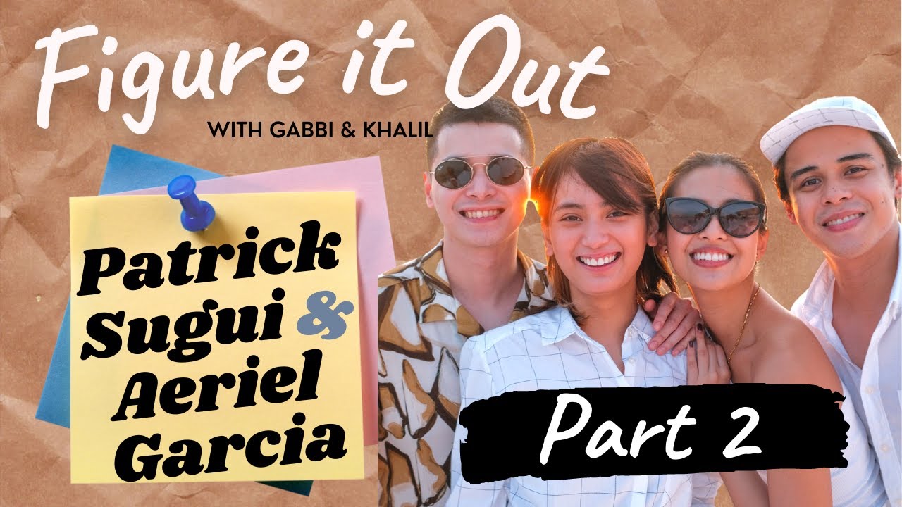 (Part 2) Patrick Sugui & Aeriel Garcia | Figure It Out with Gabbi ...