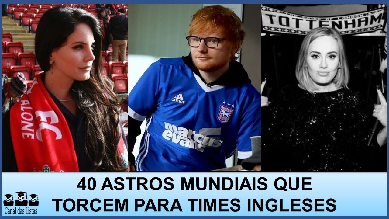 TORCEDORES FAMOSOS DE TIMES INGLESES – 40 ASTROS MUNDIAIS APAIXONADOS ...