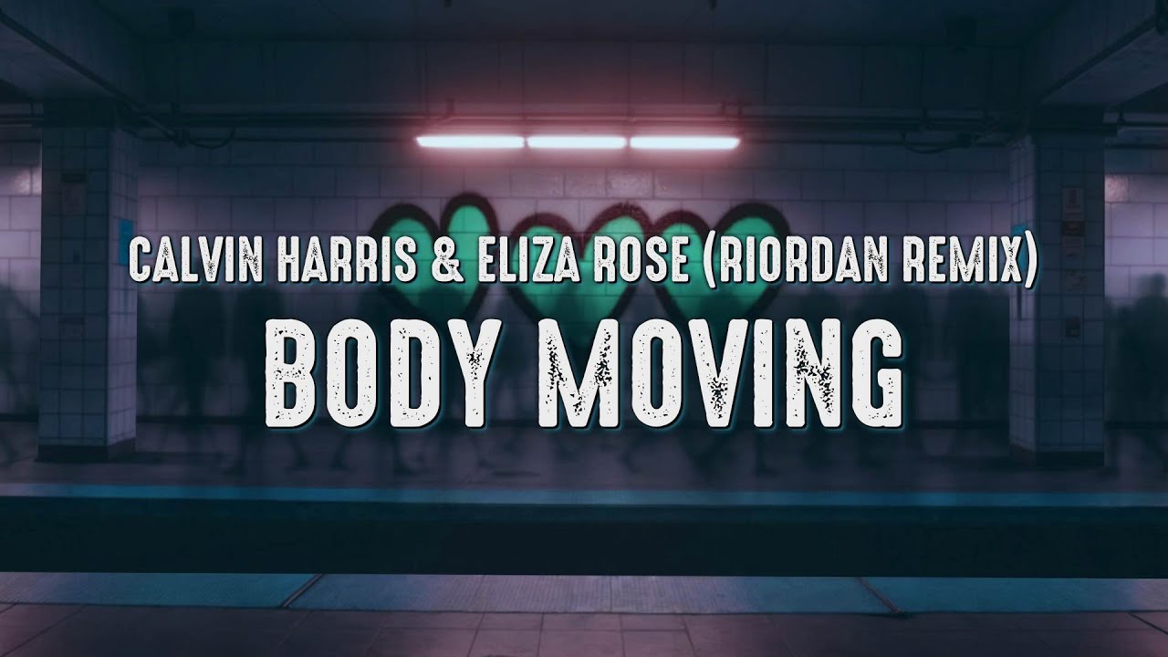 Calvin Harris & Eliza Rose - Body Moving (Riordan Remix) (Lyrics) - YouTube