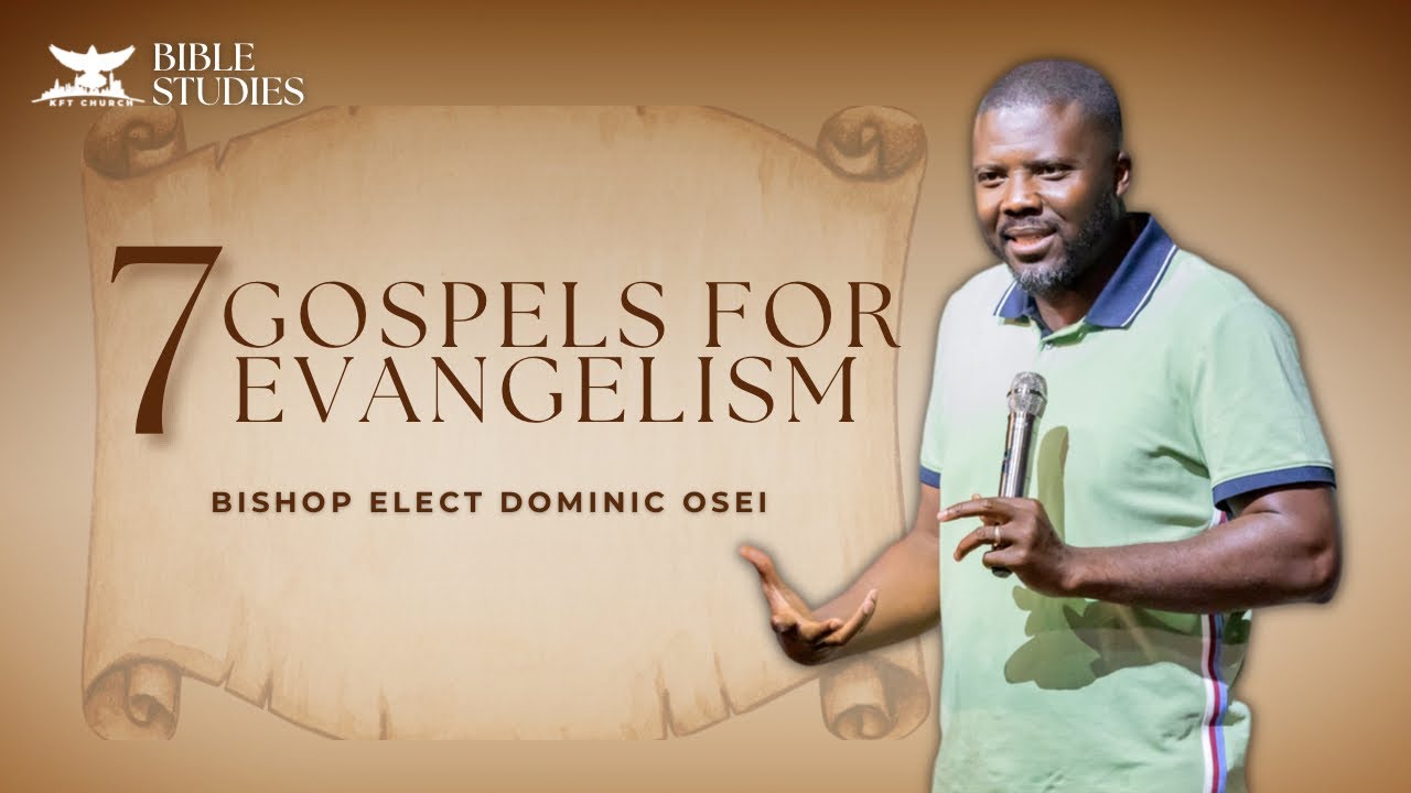 7 GOSPELS FOR EVANGELISM | BIBLE STUDIES | BISHOP ELECT DOMINIC OSEI ...