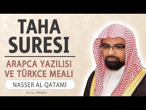 Taha suresi anlamı dinle Nasser al Qatami (Taha suresi arapça yazılışı okunuşu ve meali)