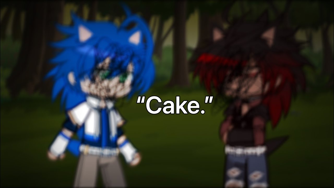 Cake.” } Meme | Gacha | STH | Sonic Angst | TW In Video - YouTube