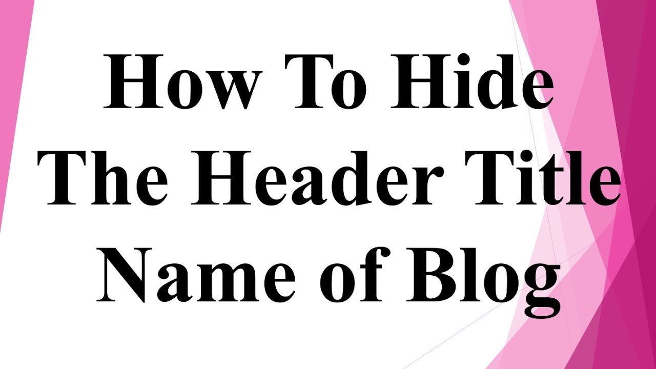 How To Hide The Header Title Name of Blog - YouTube