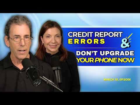 Full Show: Worst Credit Bureau for Fixing Errors & Why Now Is a Bad Time To Upgrade Your Phone