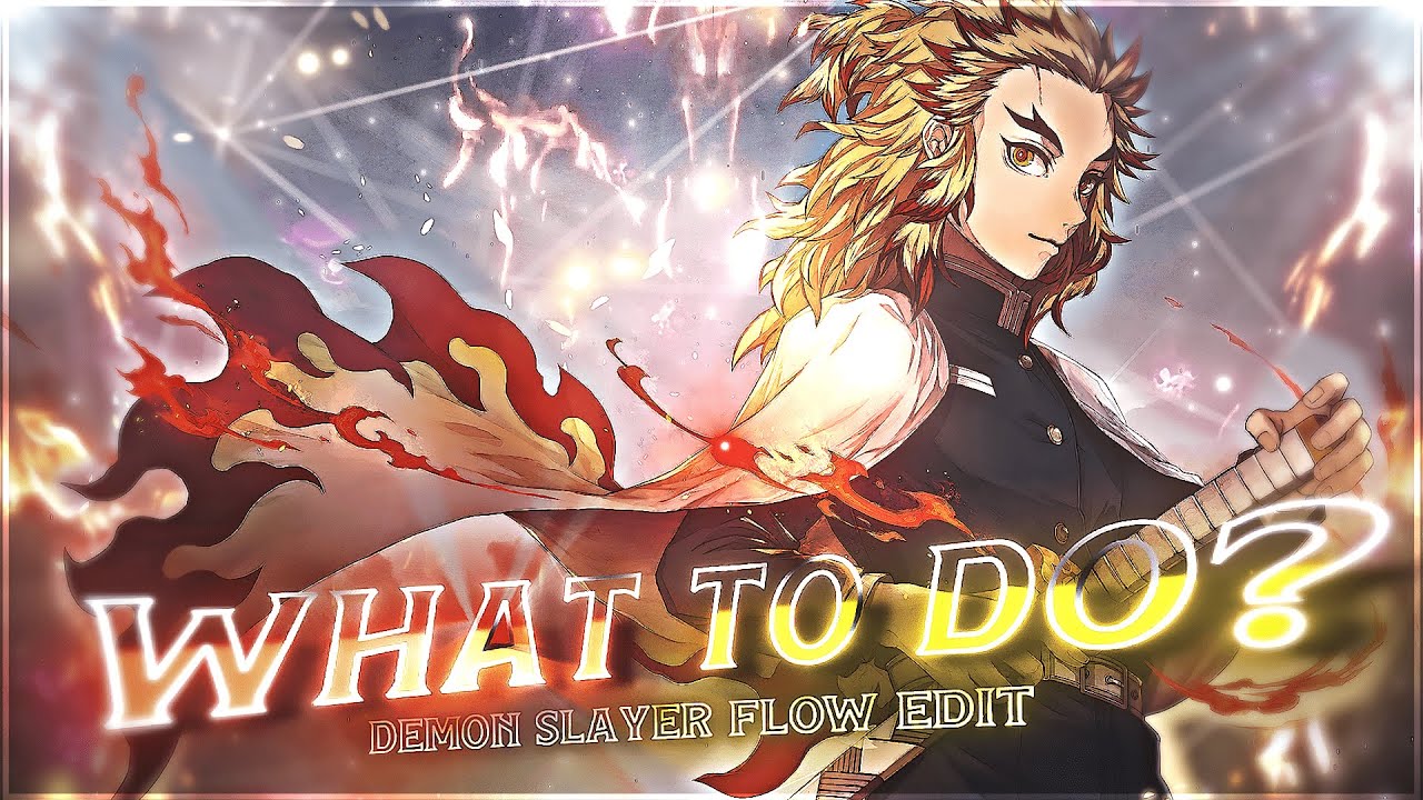 WHAT TO DO? 』(Demon Slayer Flow Edit!) First Flow | Quick!🔥 - YouTube