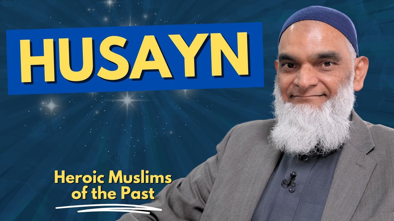 Husayn | Heroic Muslims of the Past | Dr. Shabir Ally - YouTube
