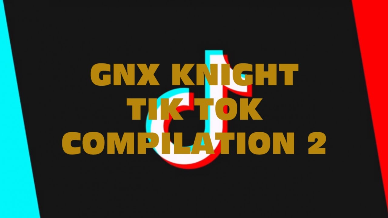 GNX Knight Tik Tok Compilation 2 - YouTube