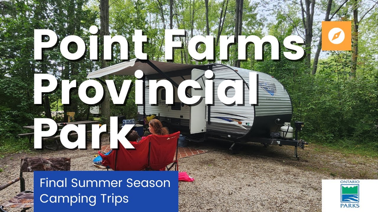 Point Farms Provincial Park - Last Summer Camping Season Trips 2023 ...