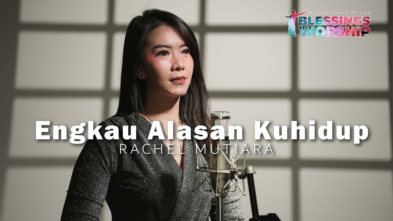 ENGKAU ALASAN KUHIDUP | Cover by Rachel Mutiara | BLESSINGS WORSHIP ...