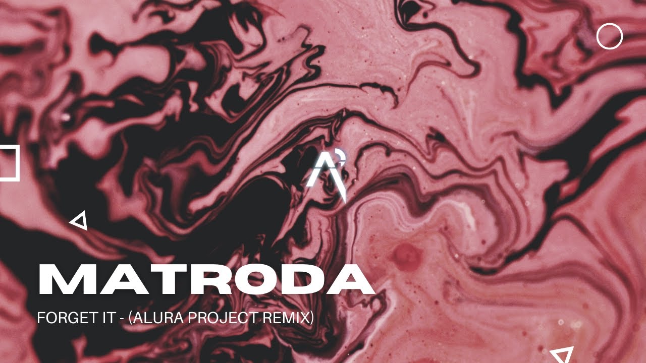 Matroda Forget It - (Alura Project Remix) - YouTube