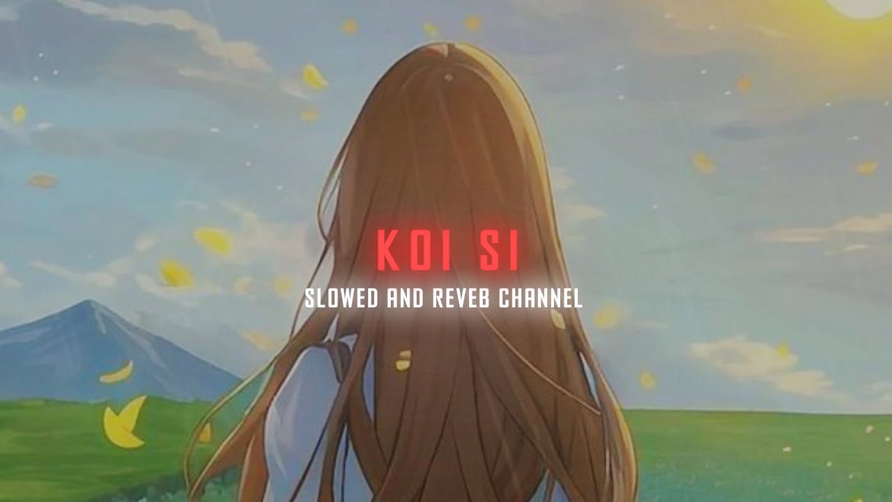 𝙆𝙤𝙞 𝙨𝙞 (𝙎𝙡𝙤𝙬𝙚𝙙 𝙖𝙣𝙙 𝙍𝙚𝙫𝙚𝙧𝙗) | Slowed and Reverb Channel | #music - YouTube