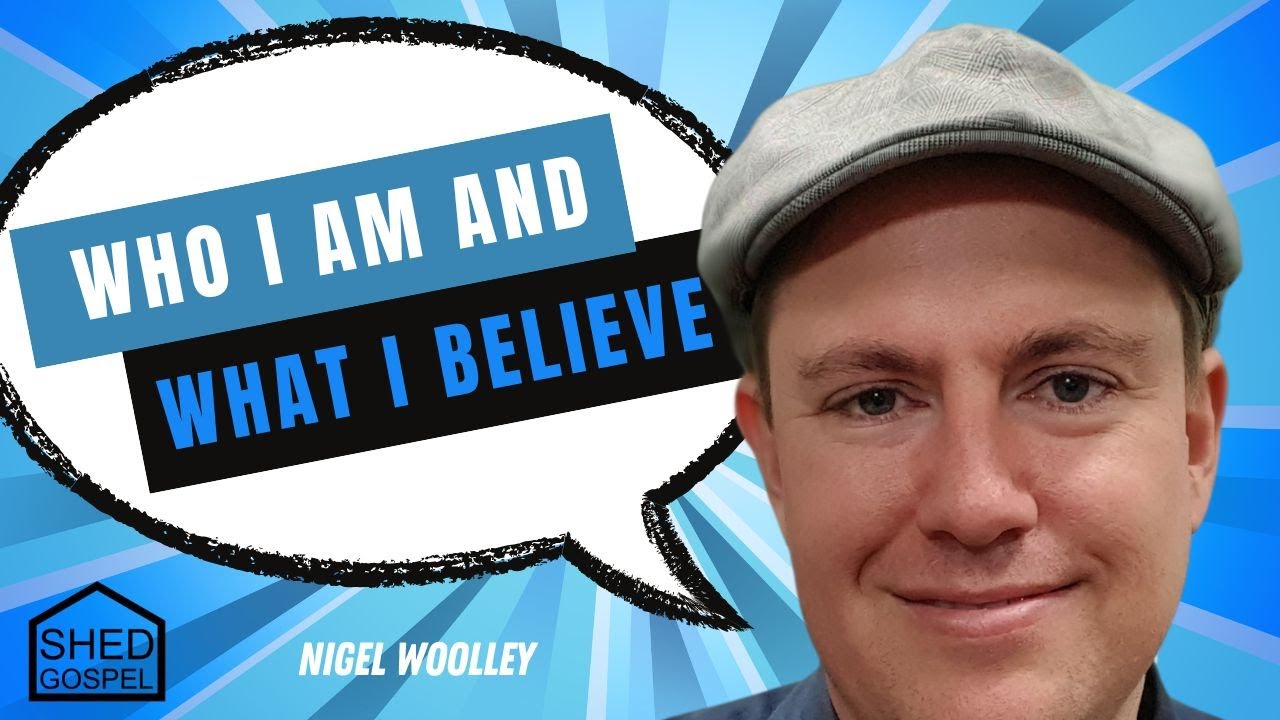 Who I Am & What I Believe | Nigel Woolley’s Story – Shed Gospel - YouTube