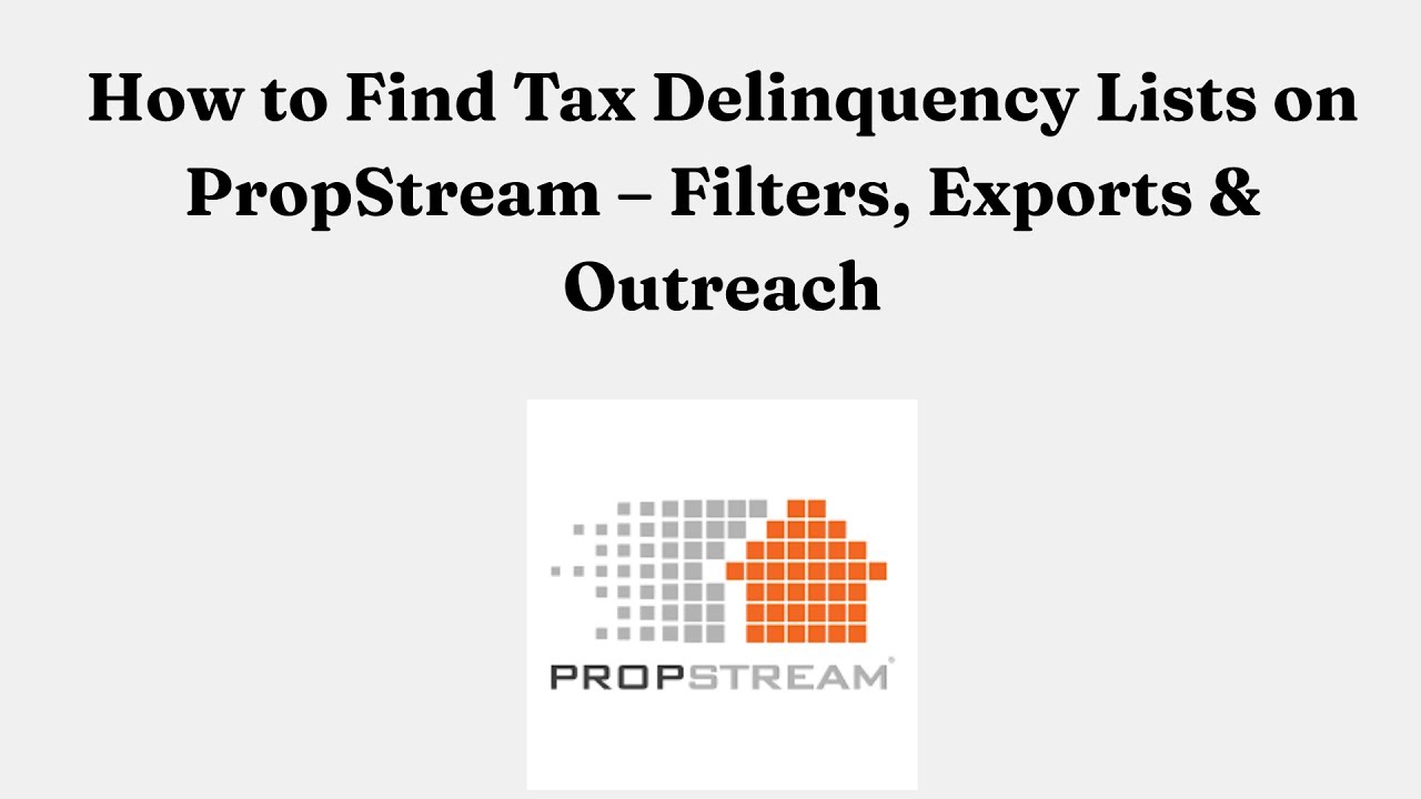 How to Find Tax Delinquency Lists on PropStream – Filters, Exports ...