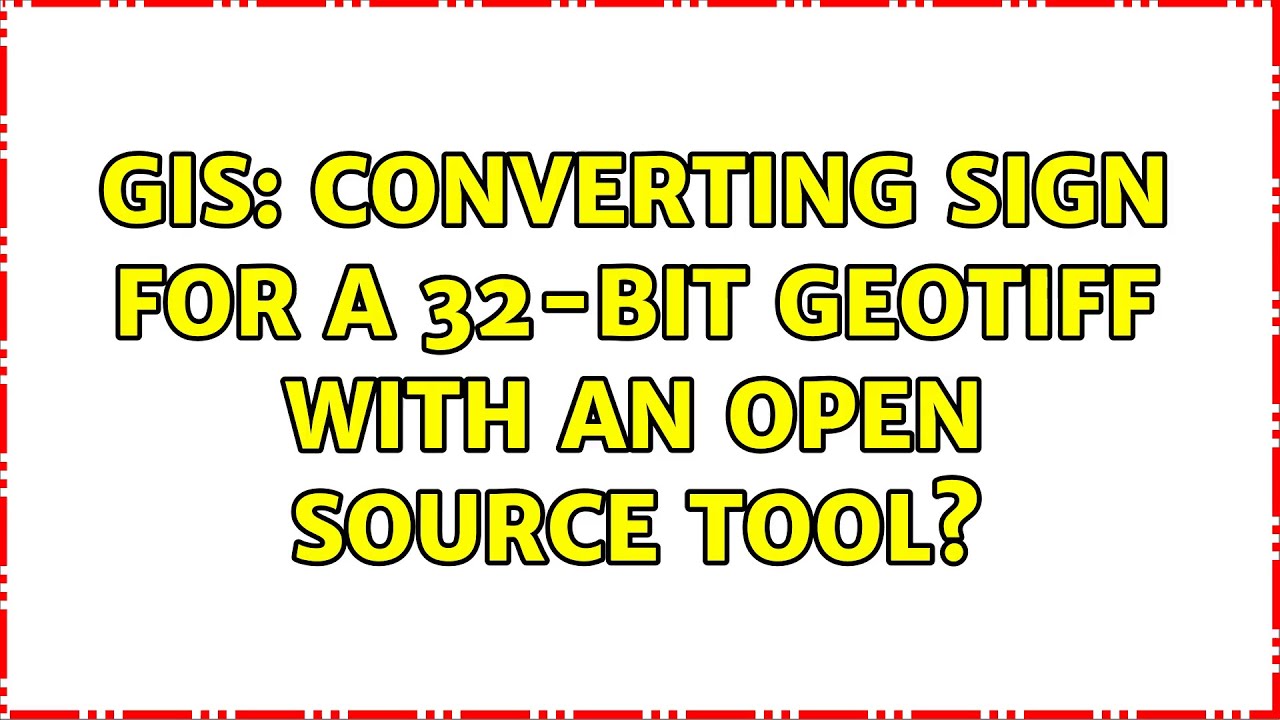 GIS: Converting sign for a 32-bit GeoTIFF with an open source tool? (2 ...