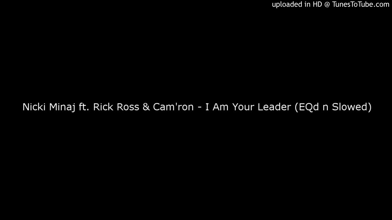 Nicki Minaj ft. Rick Ross & Cam'ron - I Am Your Leader (EQd n Slowed ...