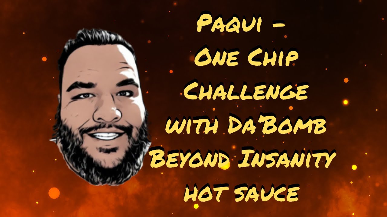 PAQUI ONE CHIP CHALLENGE WITH DA BOMB BEYOND INSANITY HOT SAUCE - YouTube