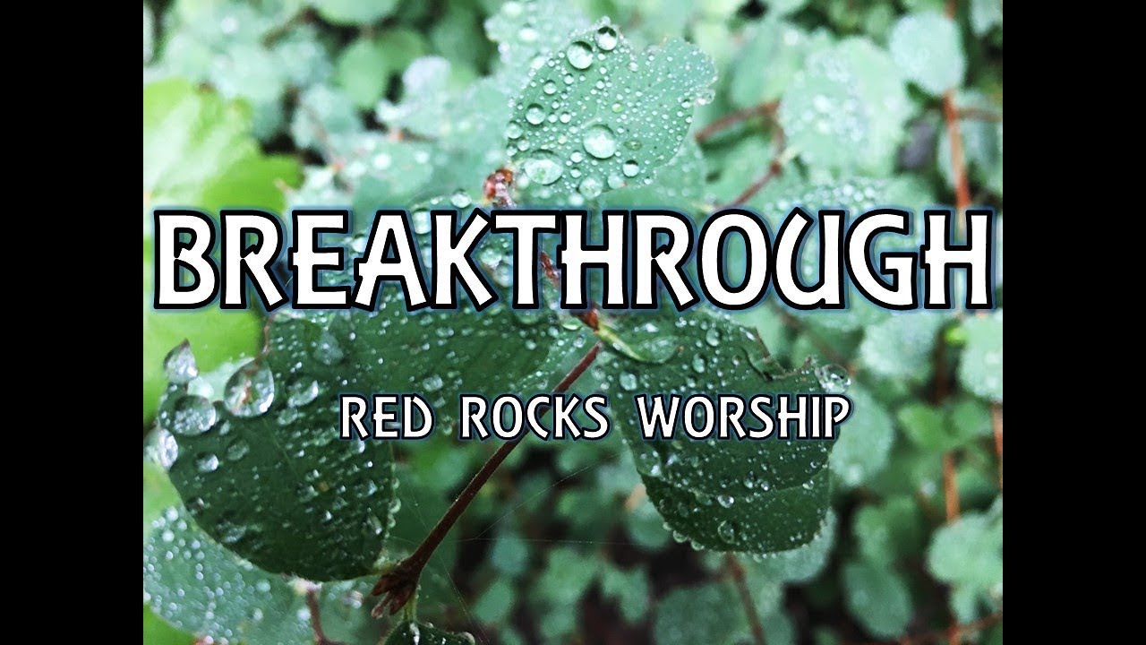 BREAKTHROUGH/Red Rocks Worship/With Lyrics - YouTube