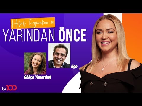 Ege - Gökçe Yanardağ - Hilal Ergenekon ile Yarından Önce | 24 Haziran 2019