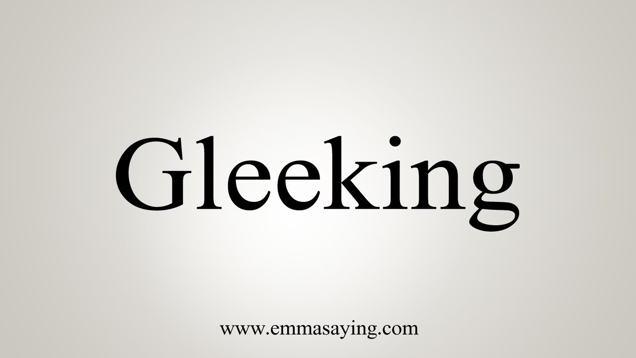 How To Say Gleeking - YouTube