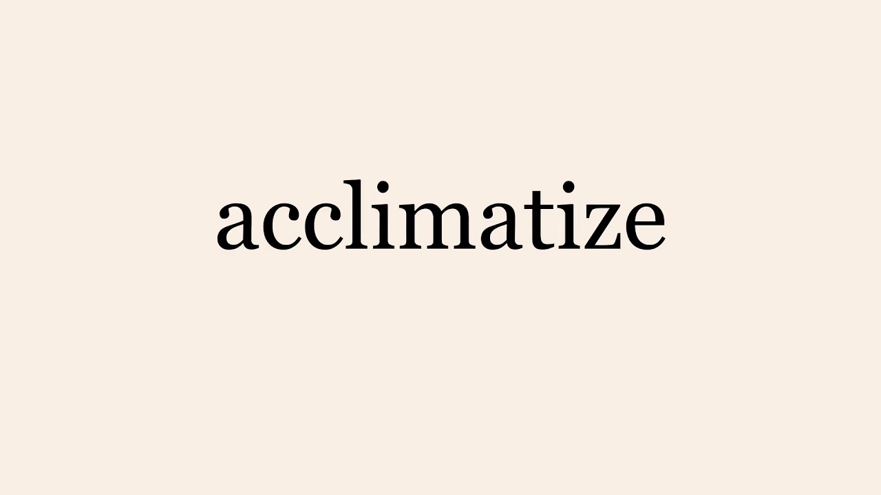 acclimatize - YouTube