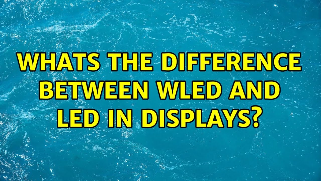 Whats the difference between WLED and LED in displays? - YouTube