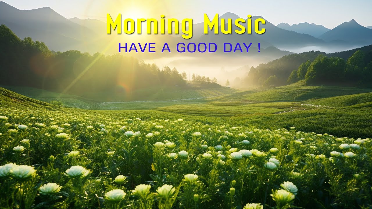 MORNING RELAXING MUSIC - Positive Feelings and Energy - Soft Morning ...