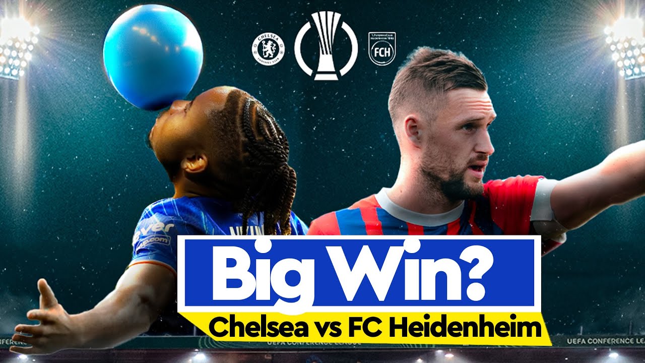 Chelsea vs FC Heidenheim Preview, Squad & Predictions | Team News - YouTube