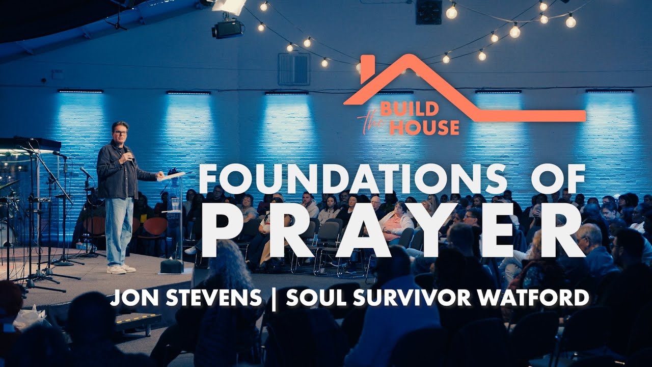 Foundations of Prayer | Jon Stevens | 2nd November | Soul Survivor ...
