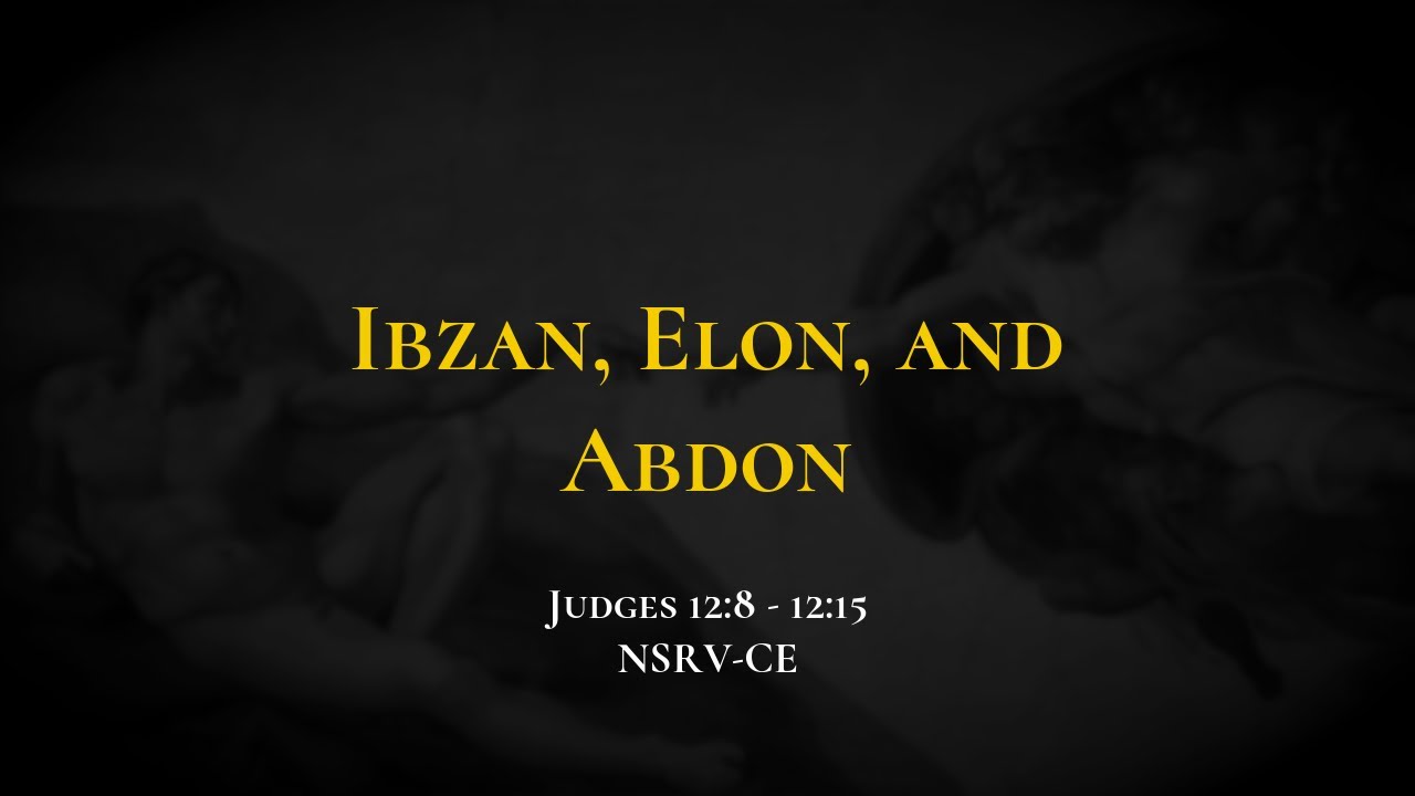 Ibzan, Elon, and Abdon - Holy Bible, Judges 12:8-12:15 - YouTube