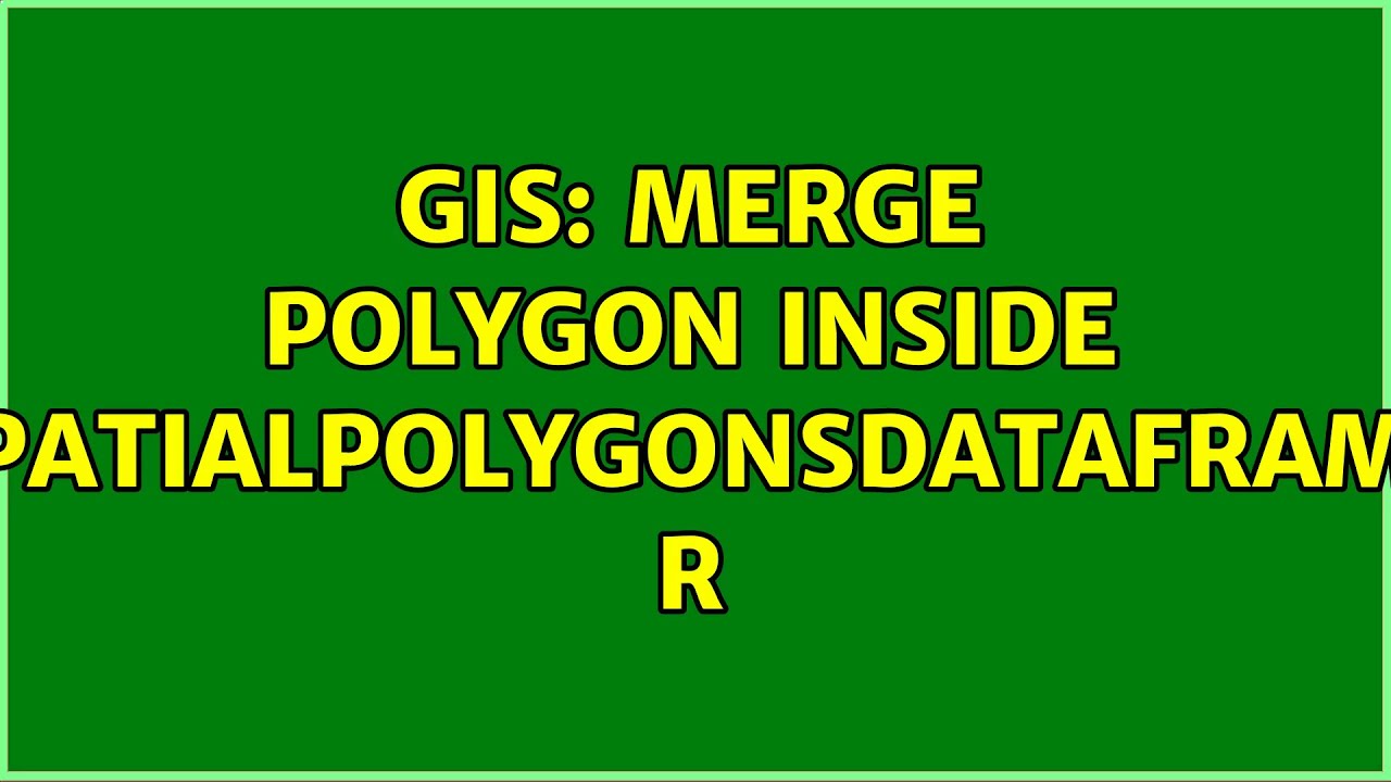 Gis Merge Polygon Inside Spatialpolygonsdataframe R Youtube
