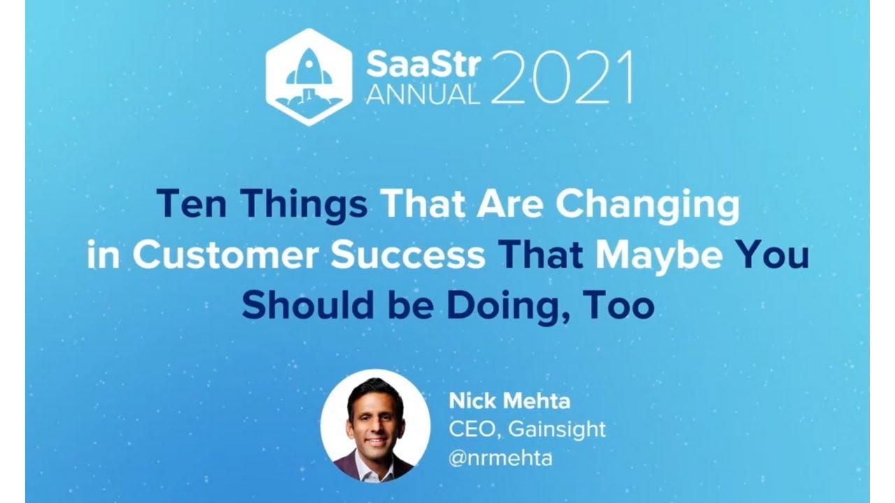 Nick Mehta - 10 Things That Are Changing in Customer Success (SaaStr ...