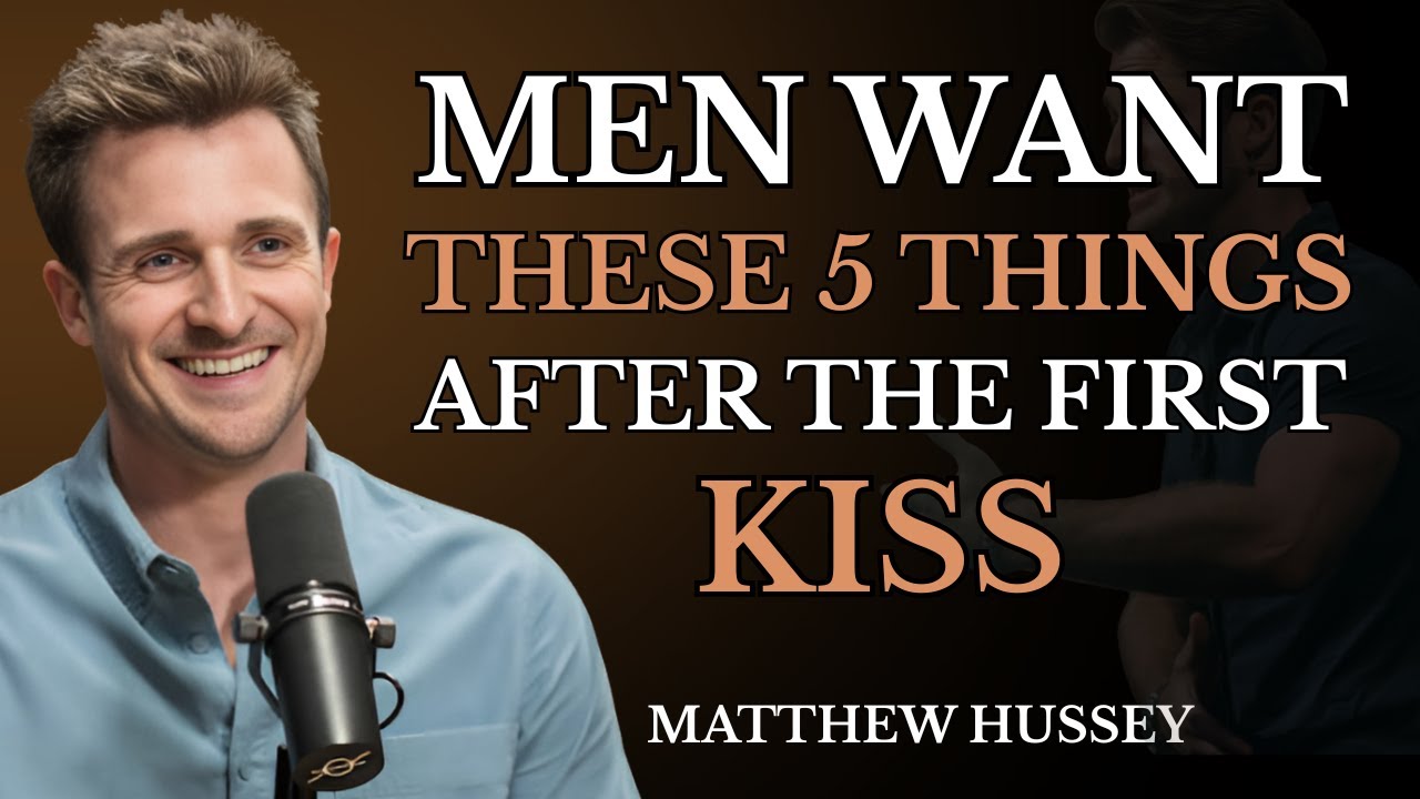 5 Things Every Man Wants After That First Kiss || Matthew Hussey ...