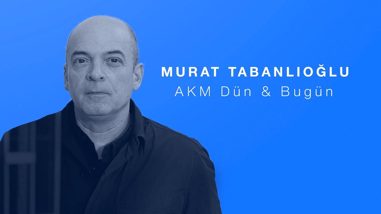 Murat Tabanlıoğlu | AKM Dün & Bugün - YouTube
