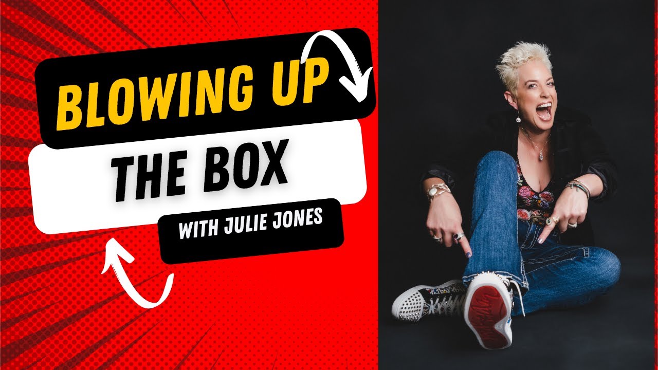 #25 Blowing up the box! Unleashing your full potential with Julie Jones ...