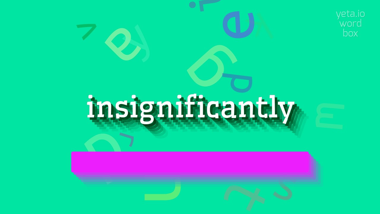 How to say "insignificantly"! (High Quality Voices) - YouTube