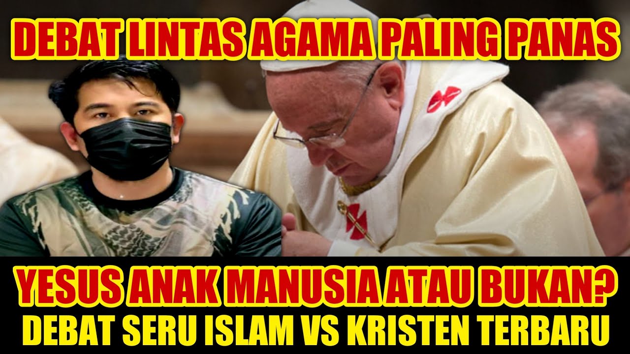 DEBAT AGAMA TERBARU ~ DEBAT ISLAM VS KRISTEN SEMAKIN PANAS ! YESUS ANAK ...
