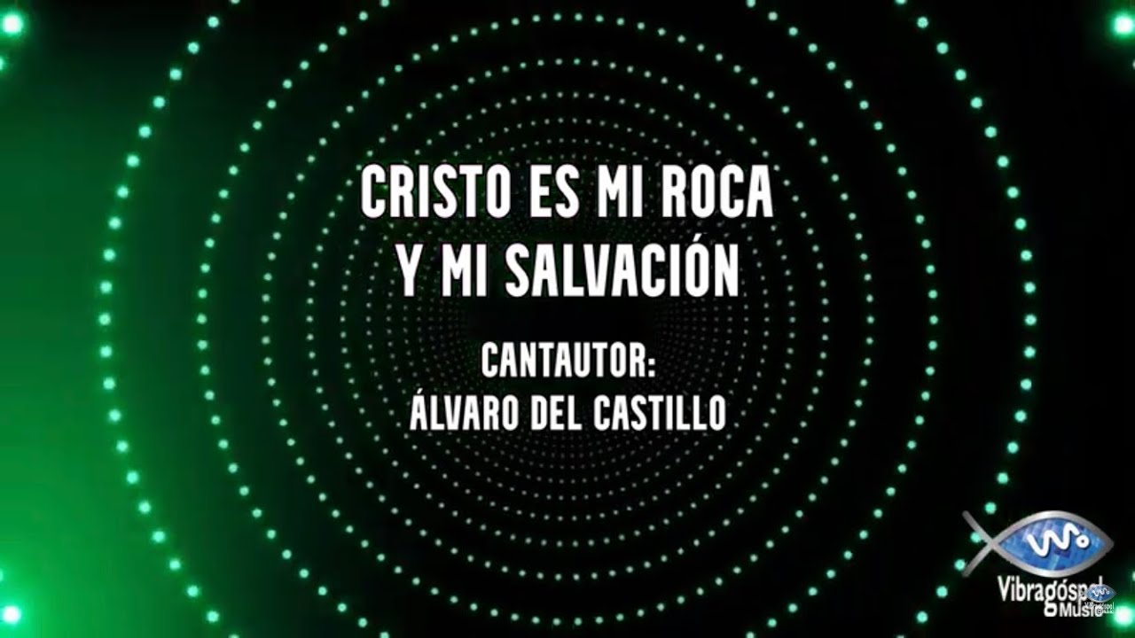 Álvaro Del Castillo - Cristo Es Mi Roca y Mi Salvación (VideoLyric ...