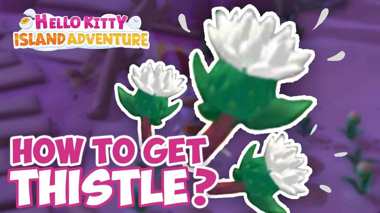 FULL guide to the NEW Thistle Flowers - Hello Kitty Island Adventure - YouTube