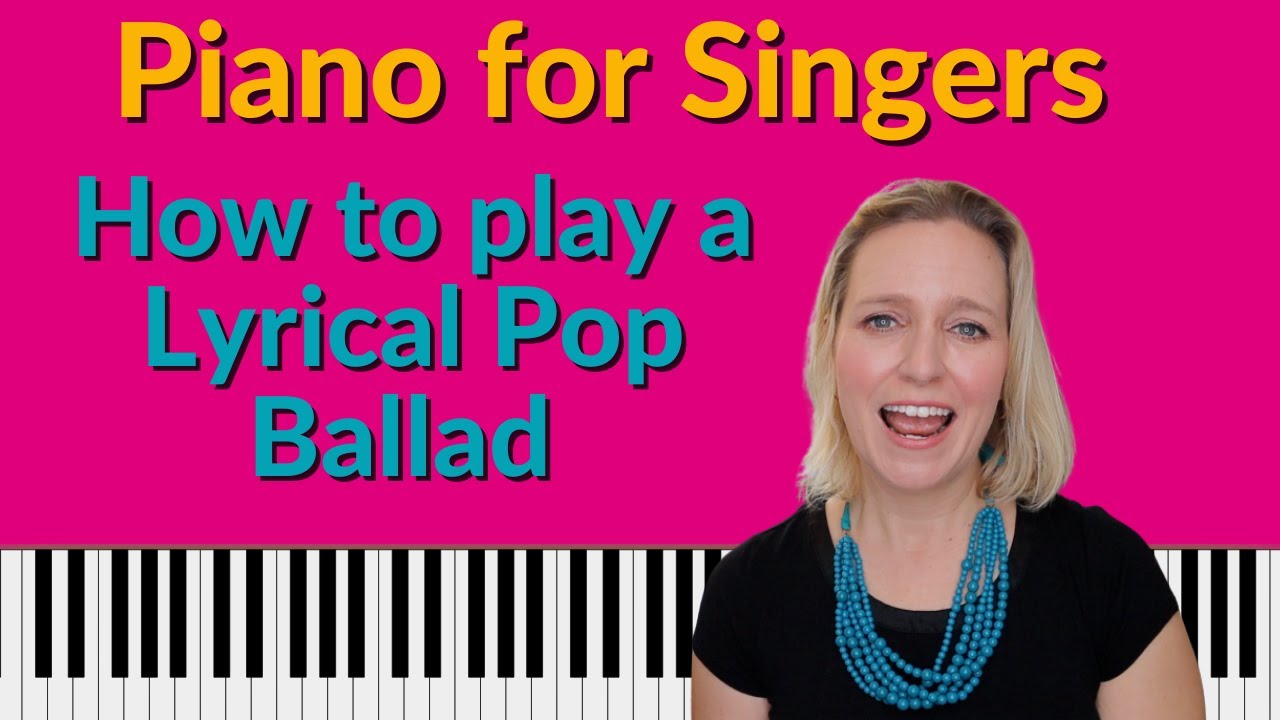 Piano for Singers - How to play a lyrical pop ballad accompaniment ...