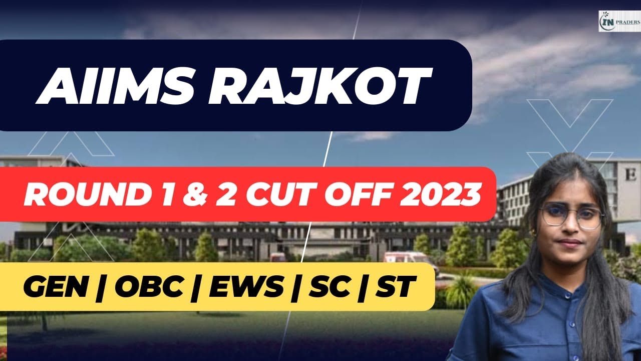 Aiims Rajkot Round 1&2 Neet Cut Off 2023 | Aiims Rajkot Cut Off 2023 ...