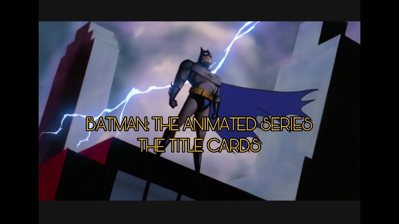 BATMAN: THE ANIMATED SERIES: THE TITLE CARDS - YouTube
