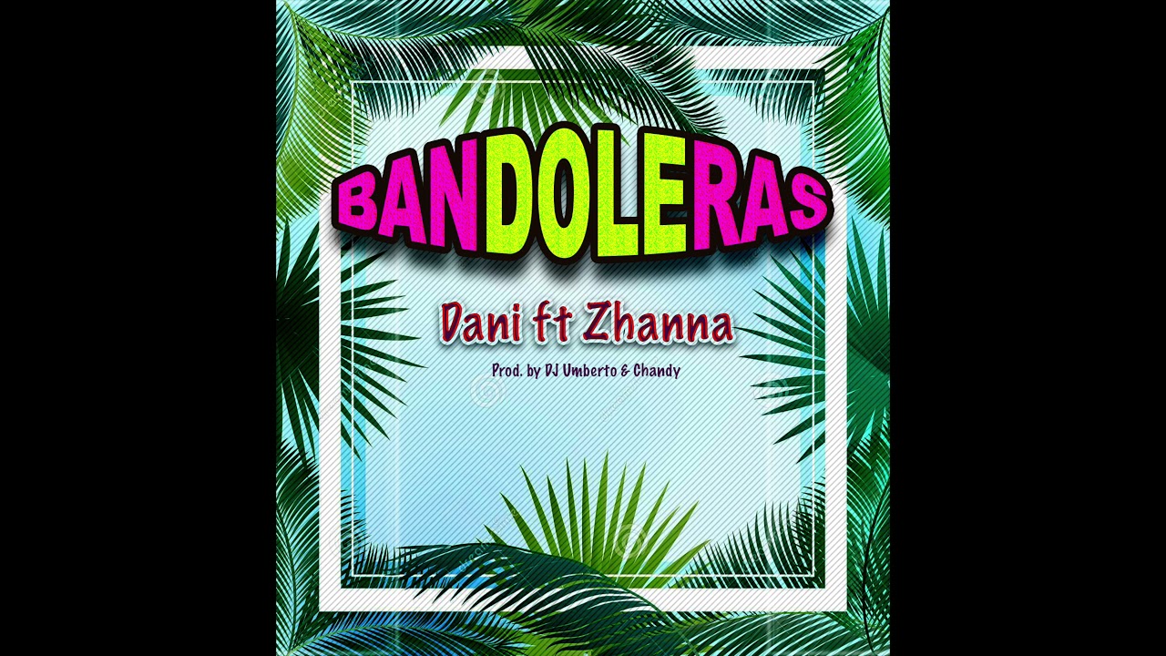 BANDOLERAS-Dani ft Zhanna-official audio - YouTube