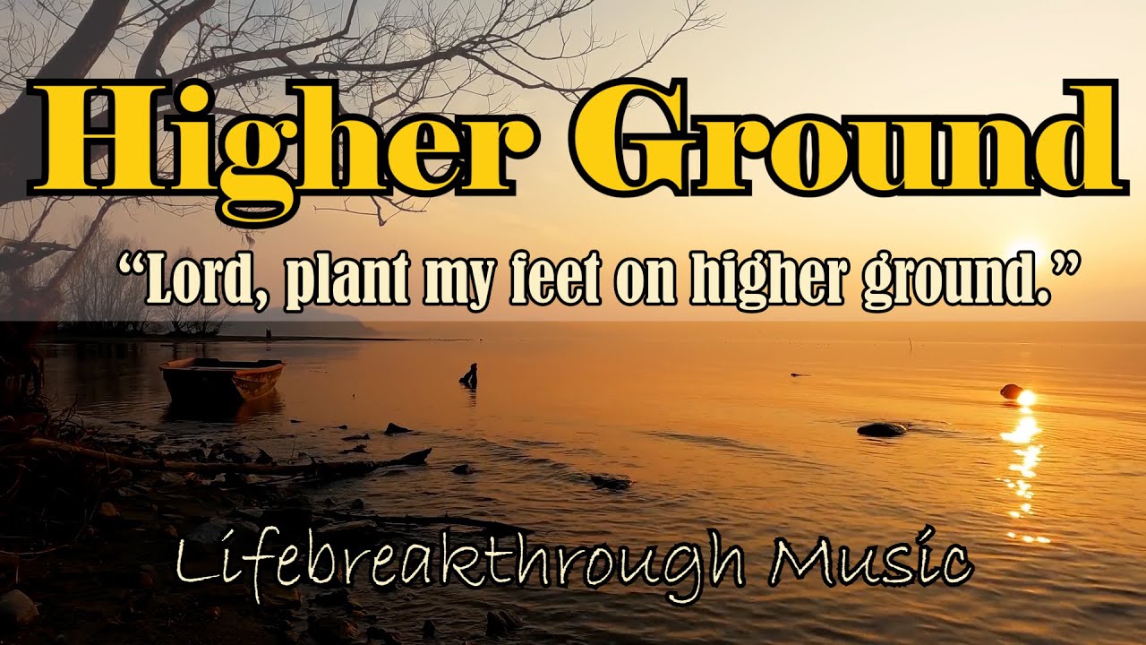Higher Ground/Hymns Traditional By Lifebreakthrough Music - YouTube