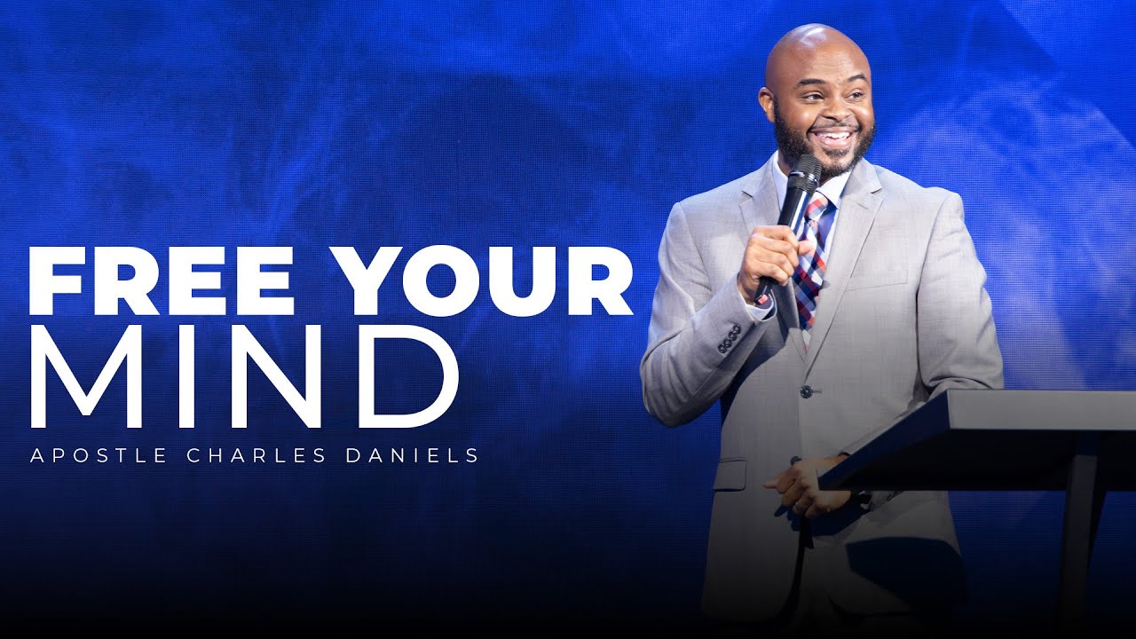 Free Your Mind || Apostle Charles Daniels Jr. - YouTube